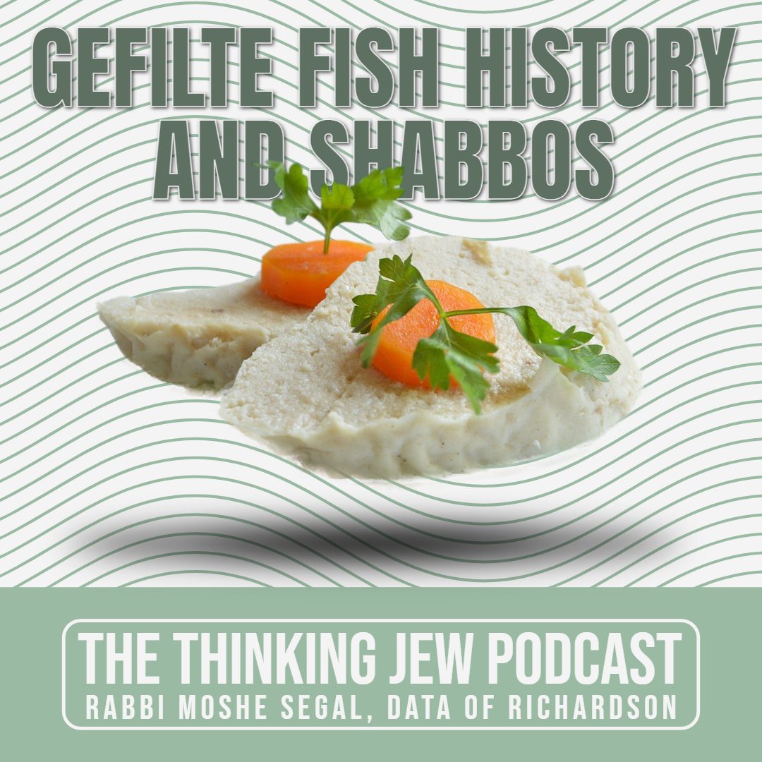 The Thinking Jew Podcast: Ep. 60 Gefilte Fish History And Shabbos. By ...